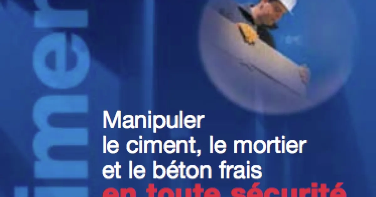 Manipuler le ciment, le mortier et le béton frais en toute sécurité ... Manipuler le ciment, le mortier et le béton frais en toute sécurité ...